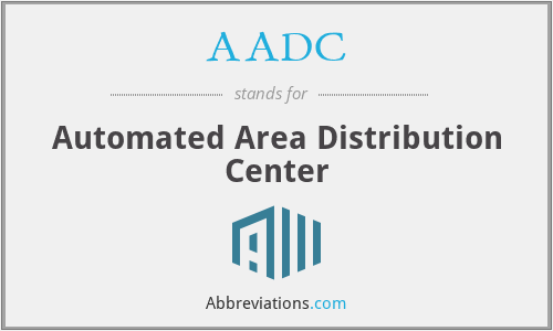 AADC - Automated Area Distribution Center