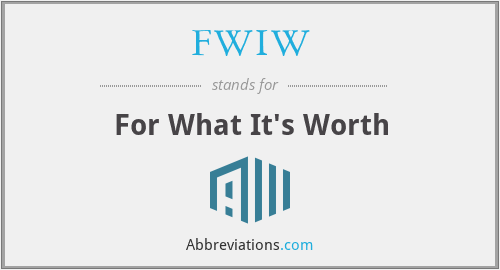 What does FWIW stand for?