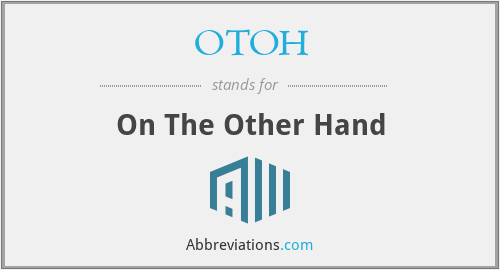 What does OTOH stand for?