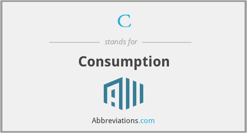 What does consumption stand for?