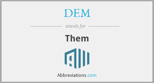 What does DEM stand for?