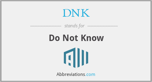 What does DNK stand for?