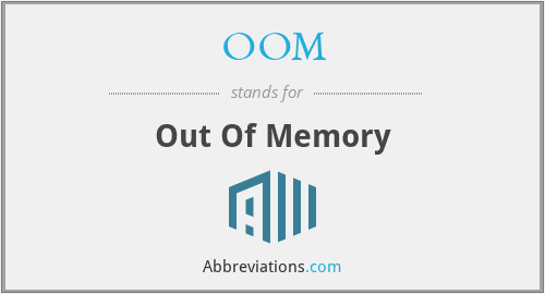 What does OOM stand for?