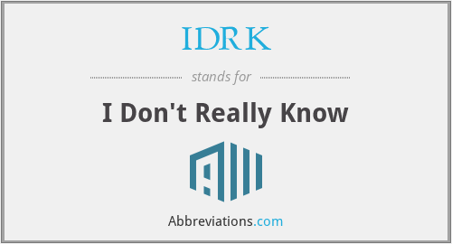 What does IDRK stand for?