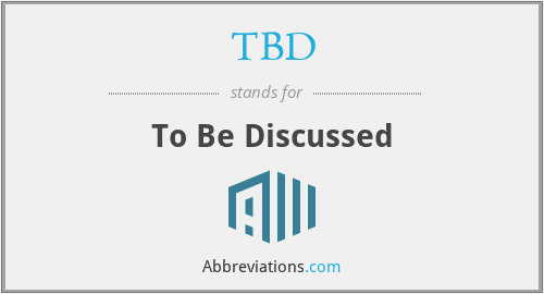 What is the abbreviation for To Be Discussed?