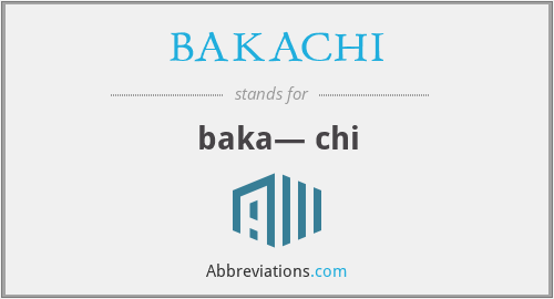 What does BAKACHI stand for?