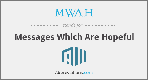 What does MWAH stand for?