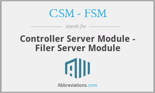 What does CSM - FSM stand for?