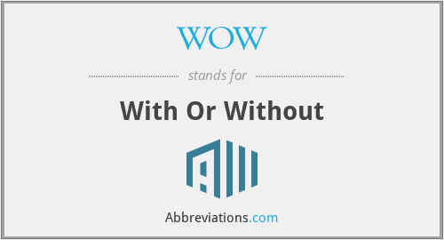What is the abbreviation for With Or Without?