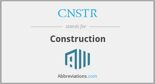 What is the abbreviation for construction?
