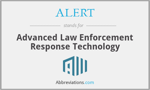 ALERT - Advanced Law Enforcement Response Technology