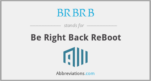 What does BRBRB stand for?