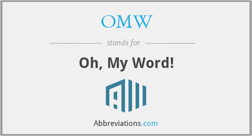 What does OMW stand for?