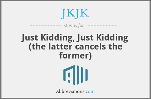What does JKJK stand for?