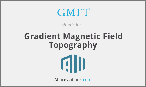 What does GMFT stand for?