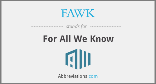 What does FAWK stand for?