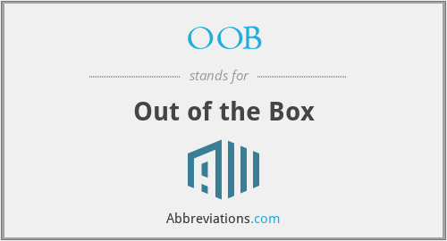 What is the abbreviation for out of the box?