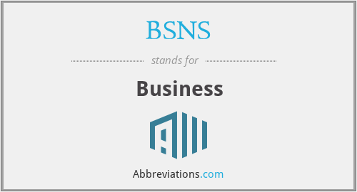 What does BSNS stand for?