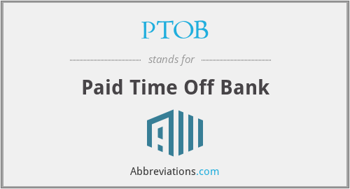 What does PTOB stand for?