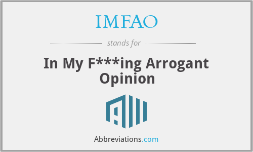 What does IMFAO stand for?