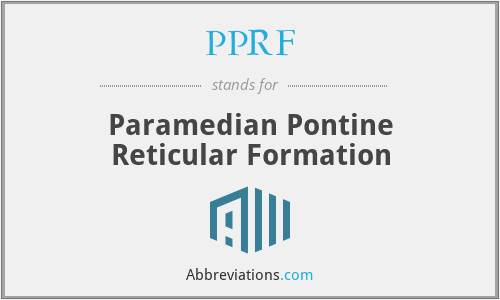 PPRF - Paramedian Pontine Reticular Formation