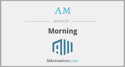 What does AM stand for?