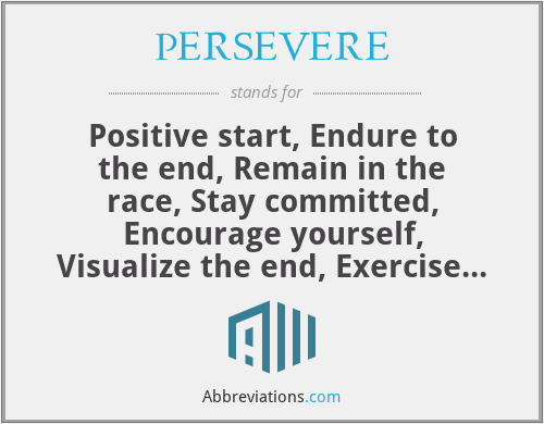 What does PERSEVERE stand for?