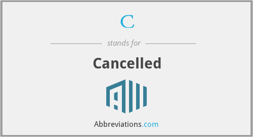 What is the abbreviation for CAncelled?