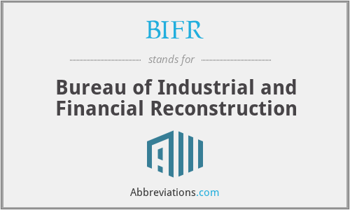 BIFR - Bureau of Industrial and Financial Reconstruction
