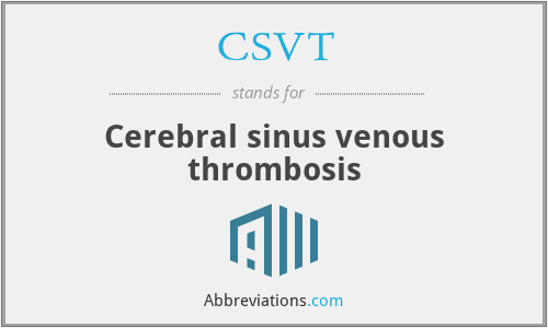 CSVT - Cerebral sinus venous thrombosis