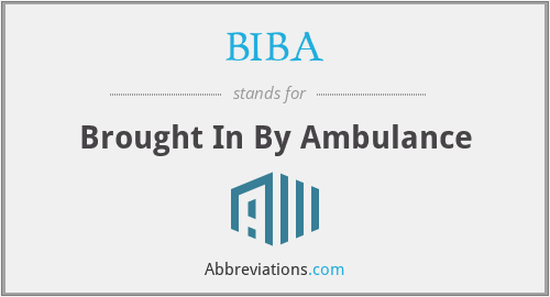 BIBA - Brought In By Ambulance