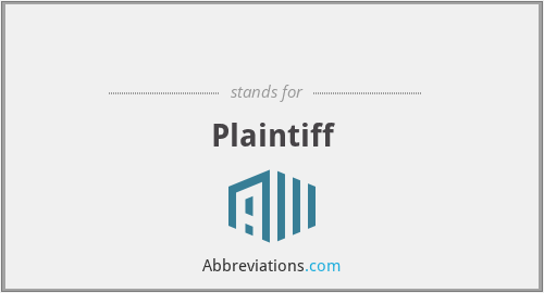 What is the abbreviation for Plaintiff?