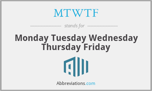 What does MTWTF stand for?