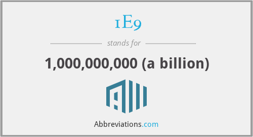 What does 1E9 stand for?