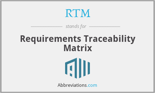 RTM - Requirements Traceability Matrix
