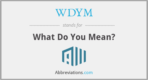 What does WDYM stand for?