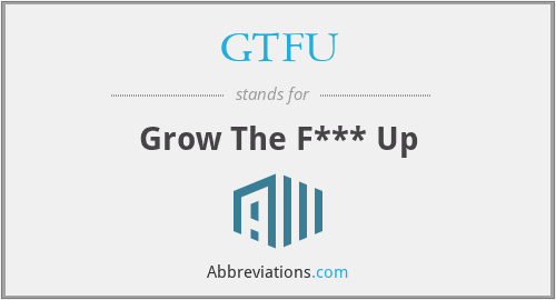 What does GTFU stand for?