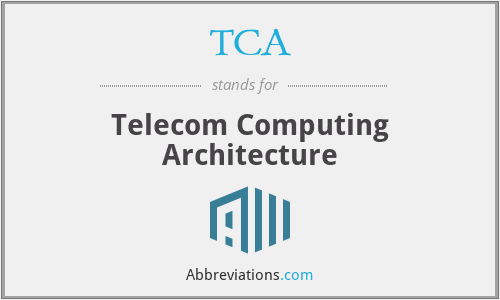 TCA - Telecom Computing Architecture
