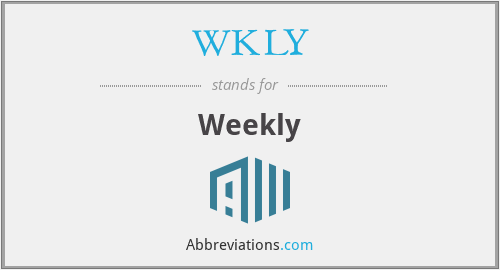 What is the abbreviation for weekly?