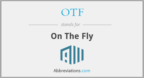 What does OTF stand for?
