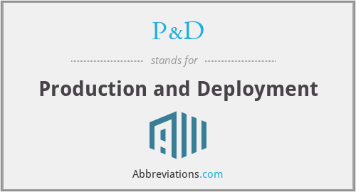 What does P&D stand for?