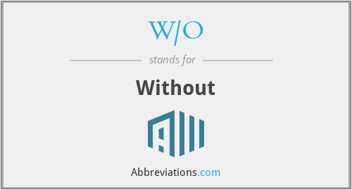 What does W/O stand for?
