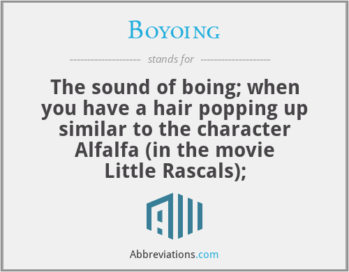 Boyoing - The sound of boing; when you have a hair popping up similar ...