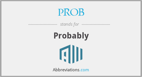 What is the abbreviation for probably?