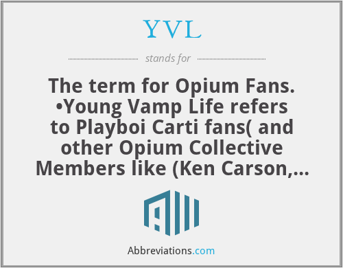 YVL - The term for Opium Fans. •Young Vamp Life refers to Playboi Carti ...