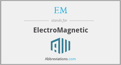 What does EM stand for?