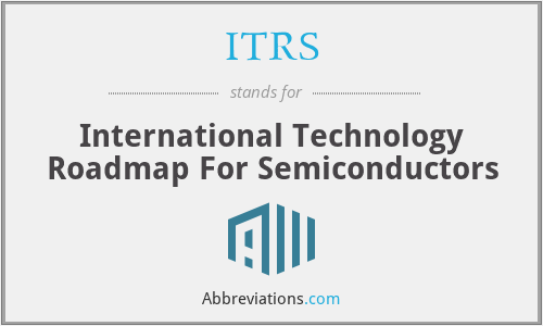 ITRS - International Technology Roadmap For Semiconductors