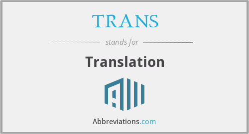 What is the abbreviation for Translation?