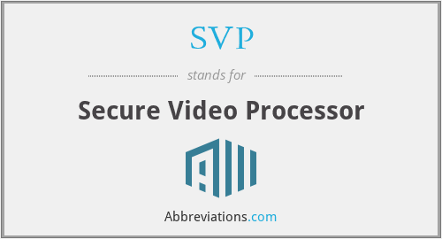 SVP - Secure Video Processor