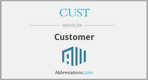 What does CUST stand for?